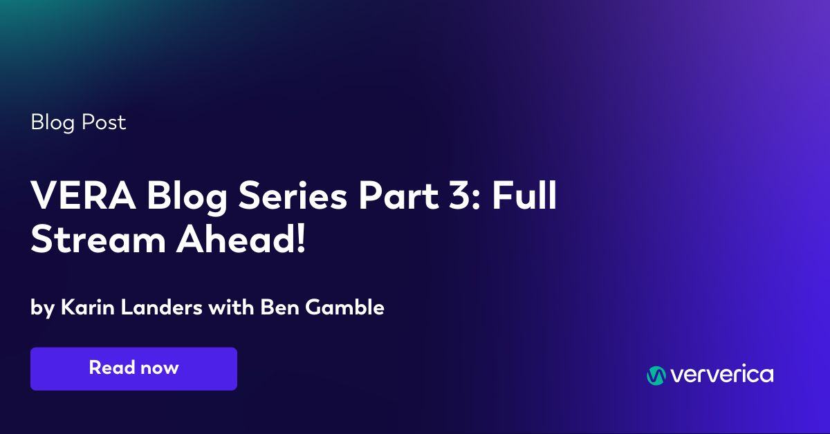 VERA Blog Series Part 3: Full Stream Ahead!